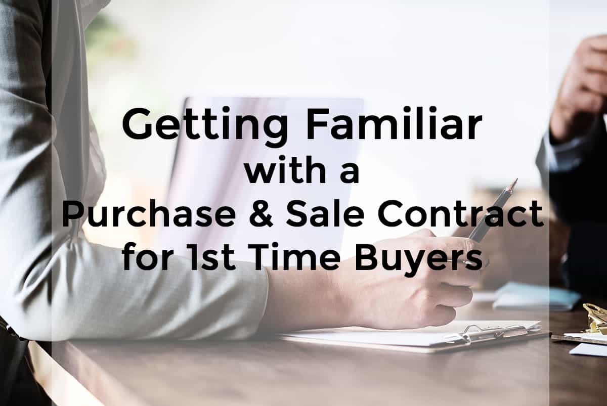 Getting Familiar with a Purchase & Sale Contract for 1st Time Buyers ...
